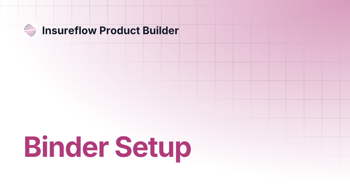 Binder Setup | Insureflow Product Builder