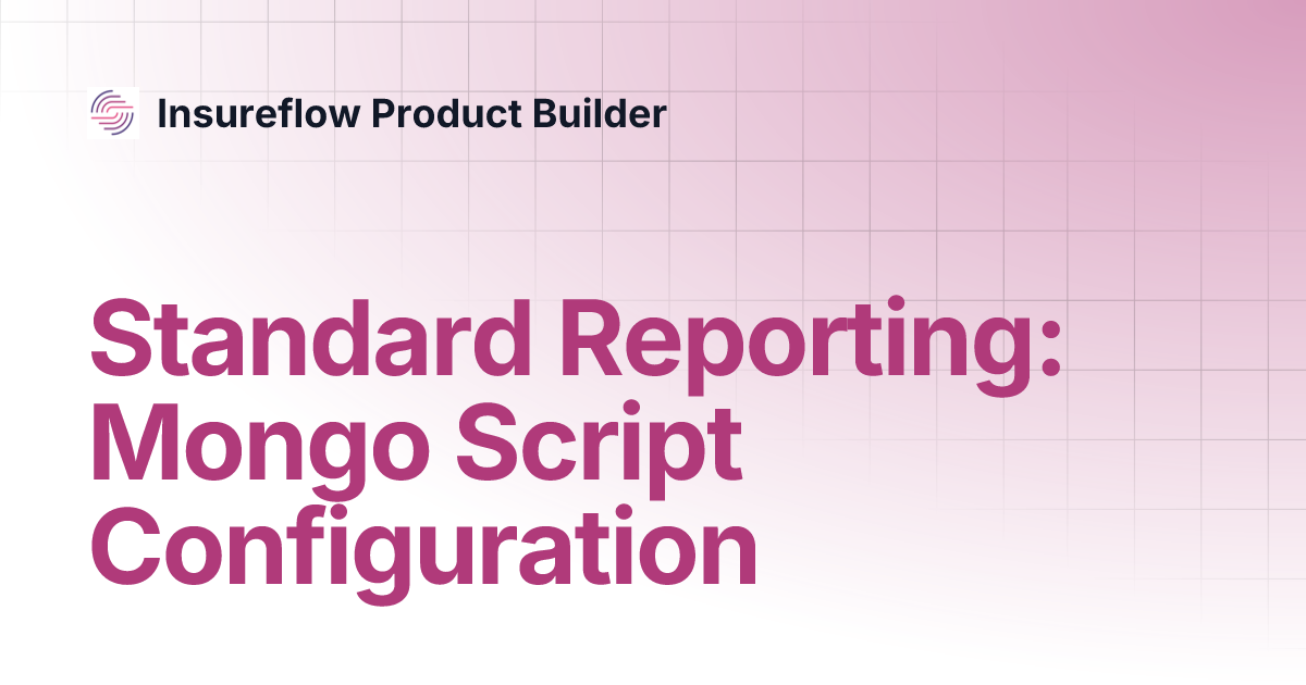 Standard Reporting: Mongo Script Configuration | Insureflow Product Builder