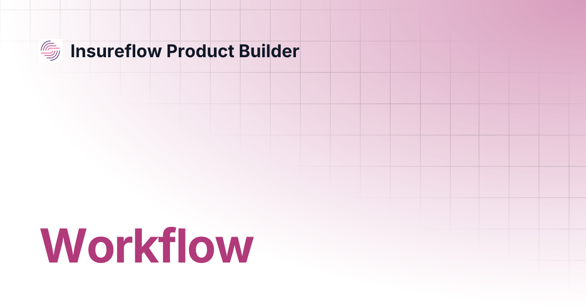 Workflow | Insureflow Product Builder