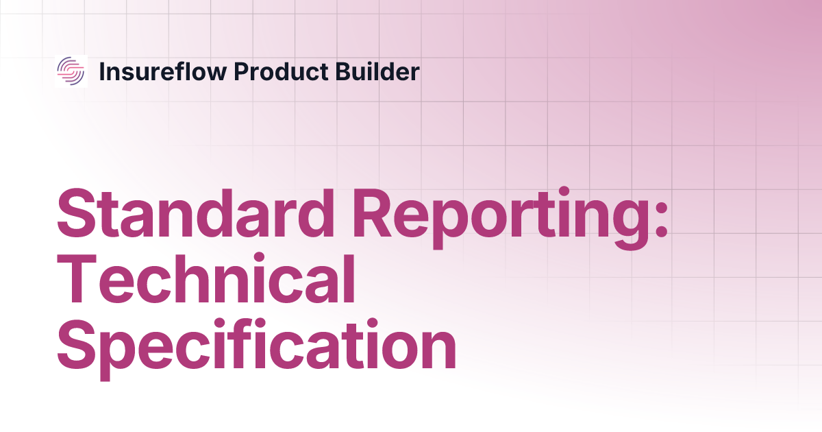 Standard Reporting: Technical Specification | Insureflow Product Builder