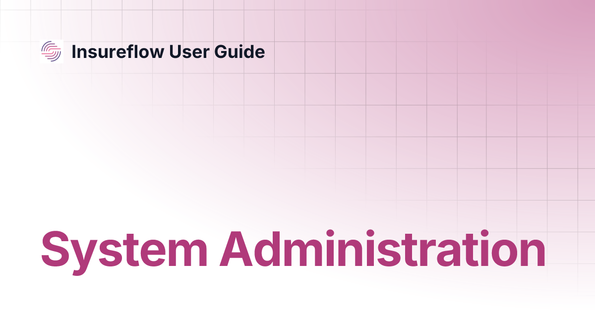 System Administration | Insureflow User Guide