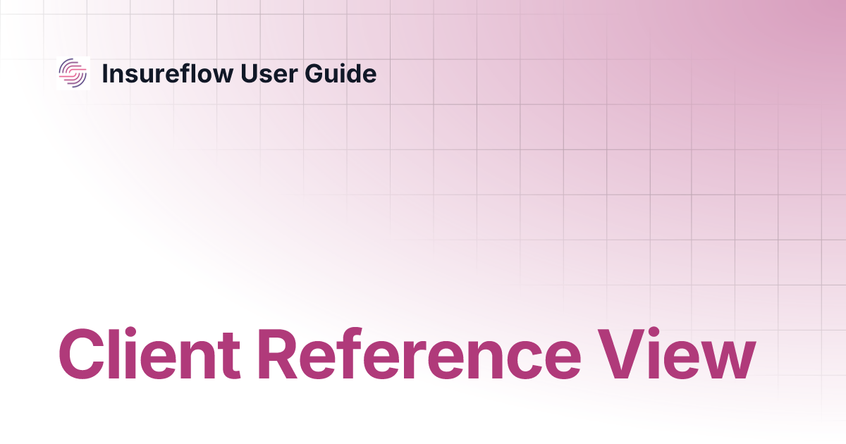 Client Reference View | Insureflow User Guide