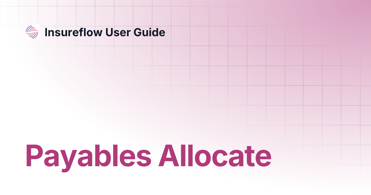 Payables Allocate | Insureflow User Guide