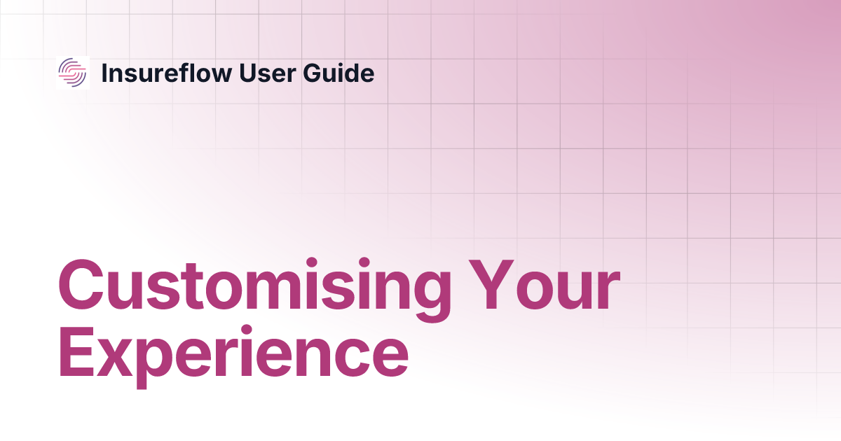Customising Your Experience | Insureflow User Guide